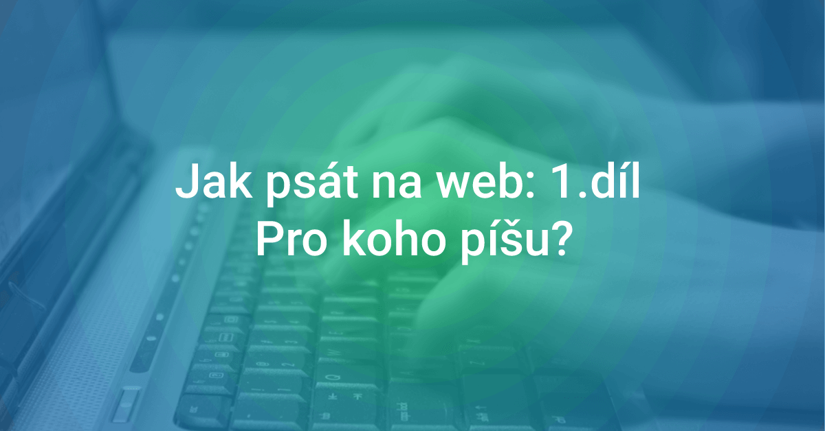 Jak psát na web: 1. díl - Pro koho píšu? | Liquid Design